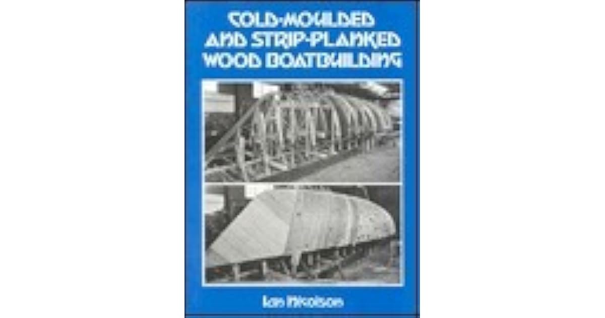 Cold-Moulded and Strip-Planked Wood Boatbuilding by Ian Nicolson