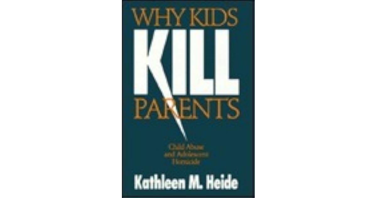 WHY KIDS KILL PARENTS: CHILD ABUSE AND ADOLESCENT HOMICIDE by Kathleen ...