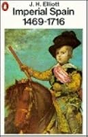 Imperial Spain, 1469 - 1716 by J.H. Elliott