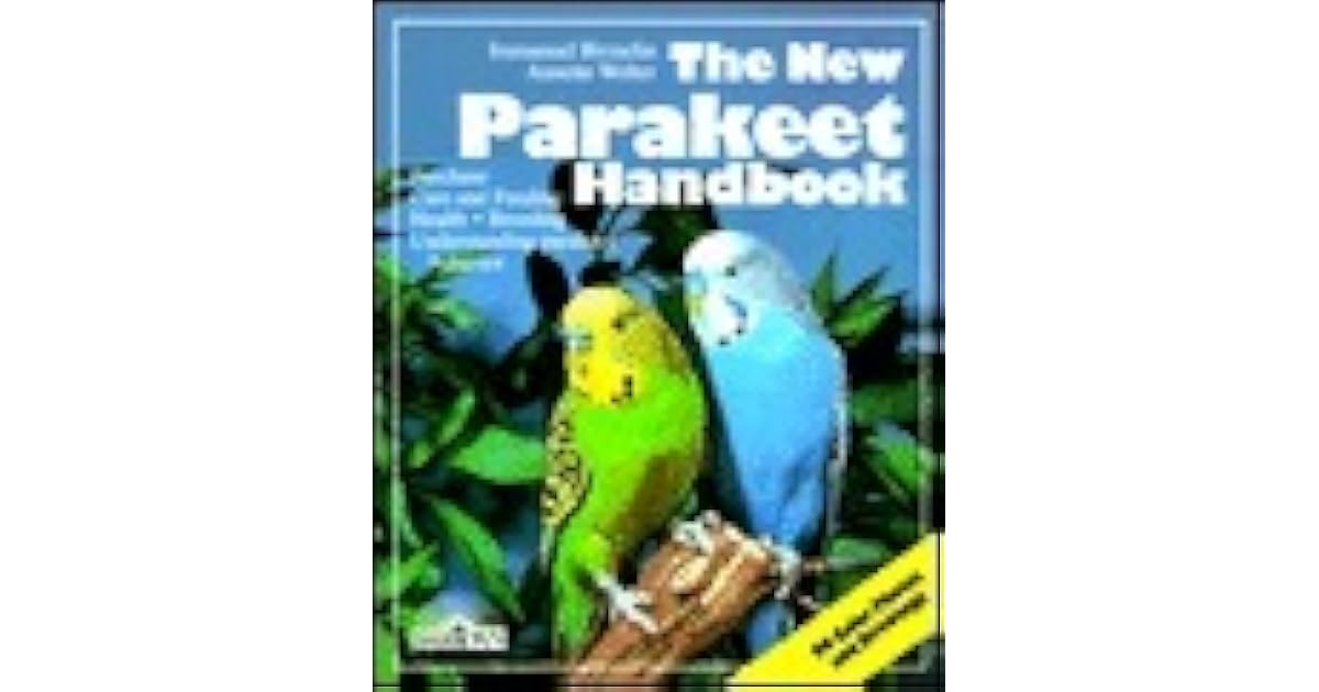 The New Parakeet Handbook: Everything about the Purchase, Diet ...