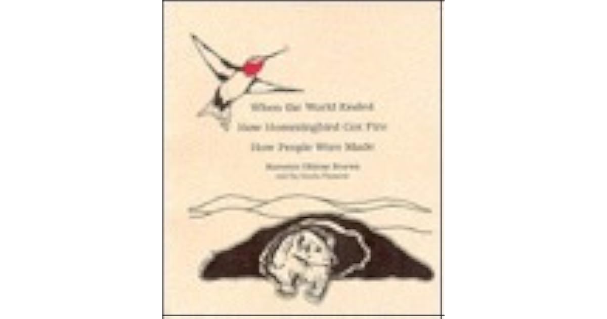 When the World Ended, How Hummingbird Got Fire, How People Were Made ...