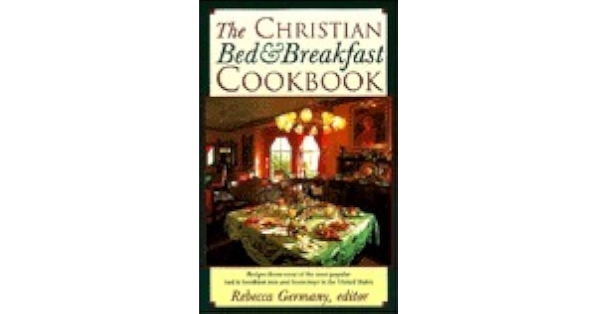 The Christian Bed and Breakfast Cookbook by Rebecca Germany