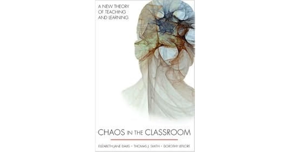 Chaos in the Classroom: A New Theory of Teaching and Learning by ...