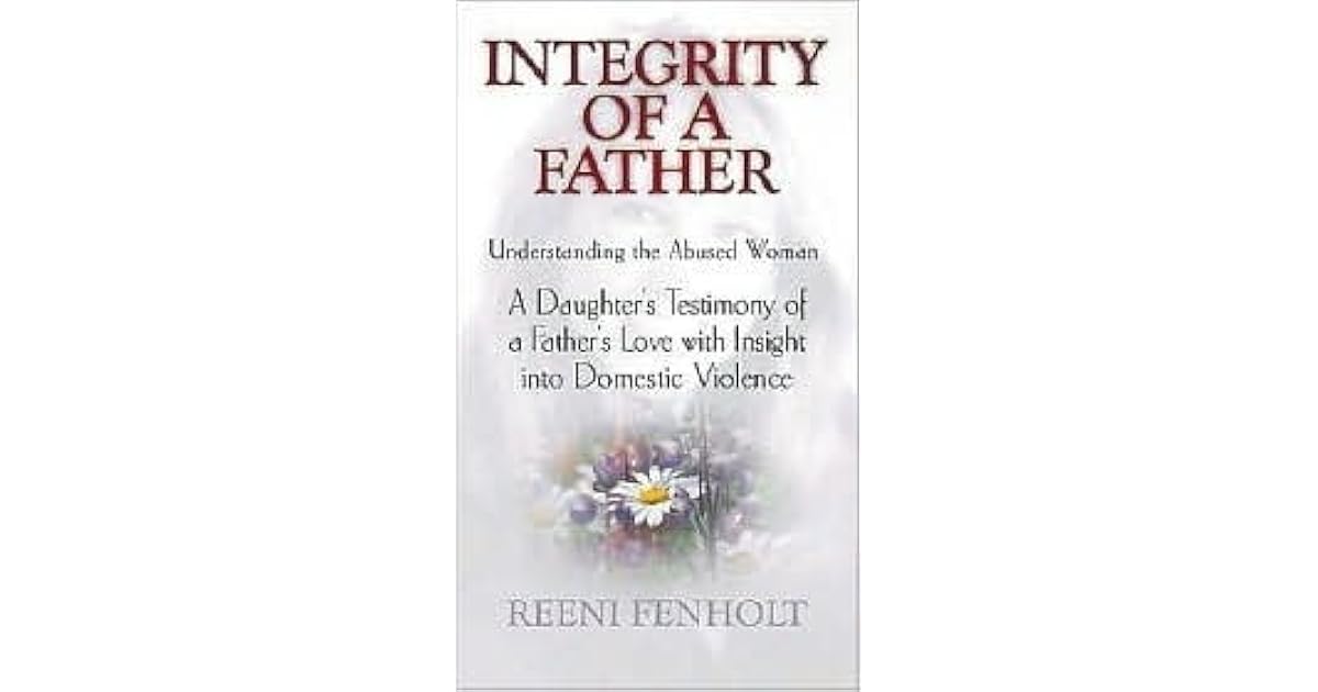 Integrity of a Father: A Daughter's Testimony of a Father's Love With ...