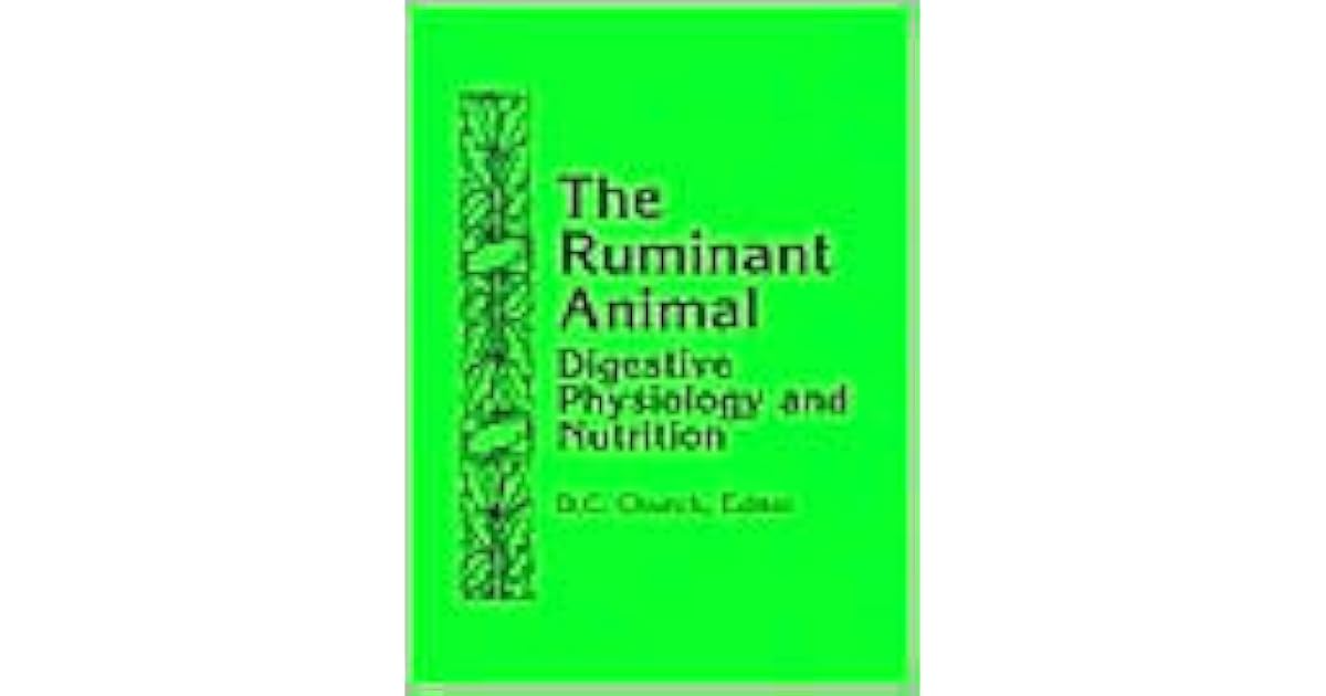 The Ruminant Animal: Digestive Physiology and Nutrition by David C. Church