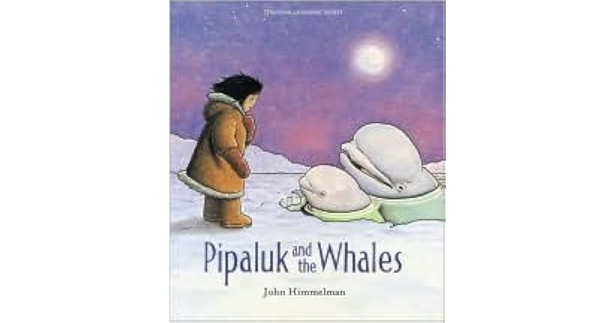 Pipaluk And The Whales by John Himmelman