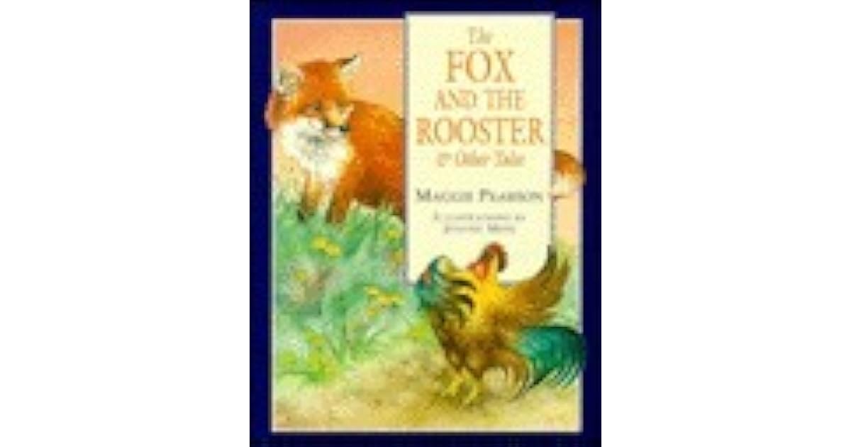 The Fox and the Rooster & Other Tales by Maggie Pearson