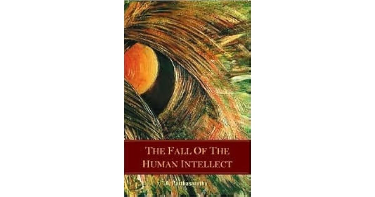 The Fall of the Human Intellect by A. Parthasarathy