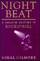 Night Beat: A Shadow History of Rock & Roll by Mikal Gilmore