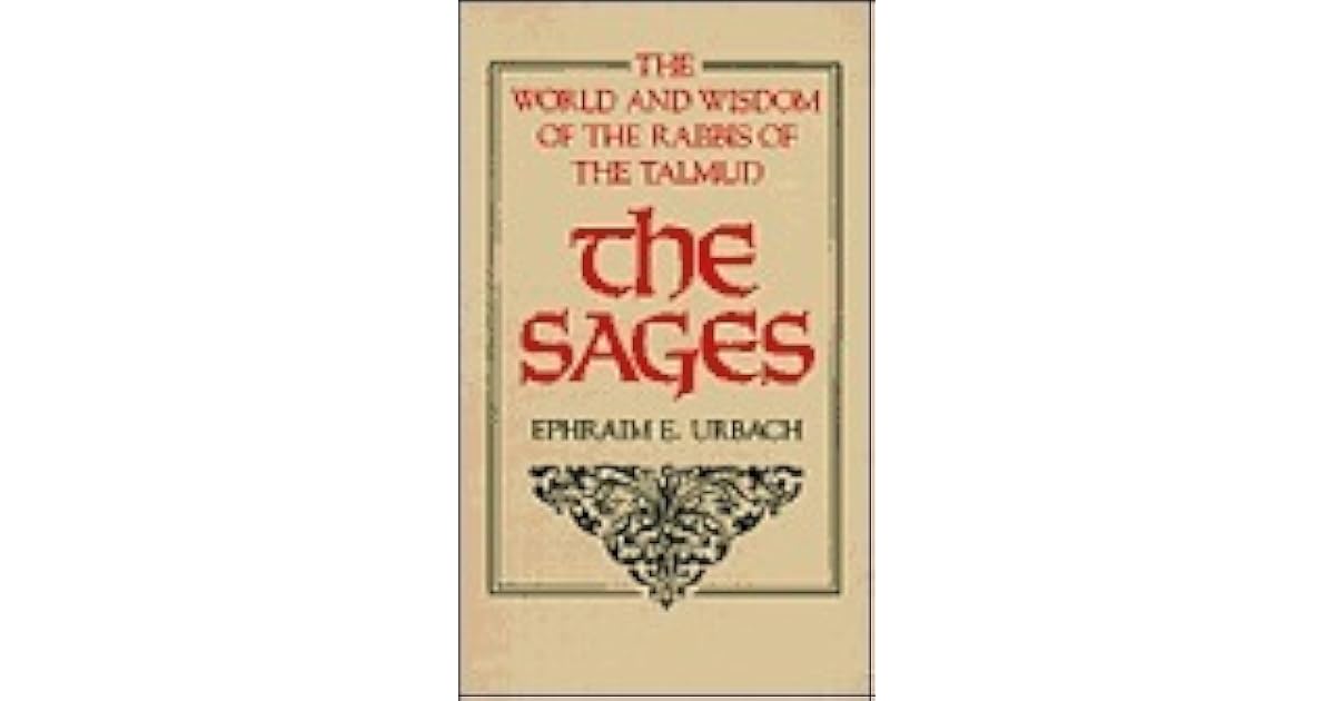 The Sages: The World and Wisdom of the Rabbis of the Talmud by Ephraim E. Urbach