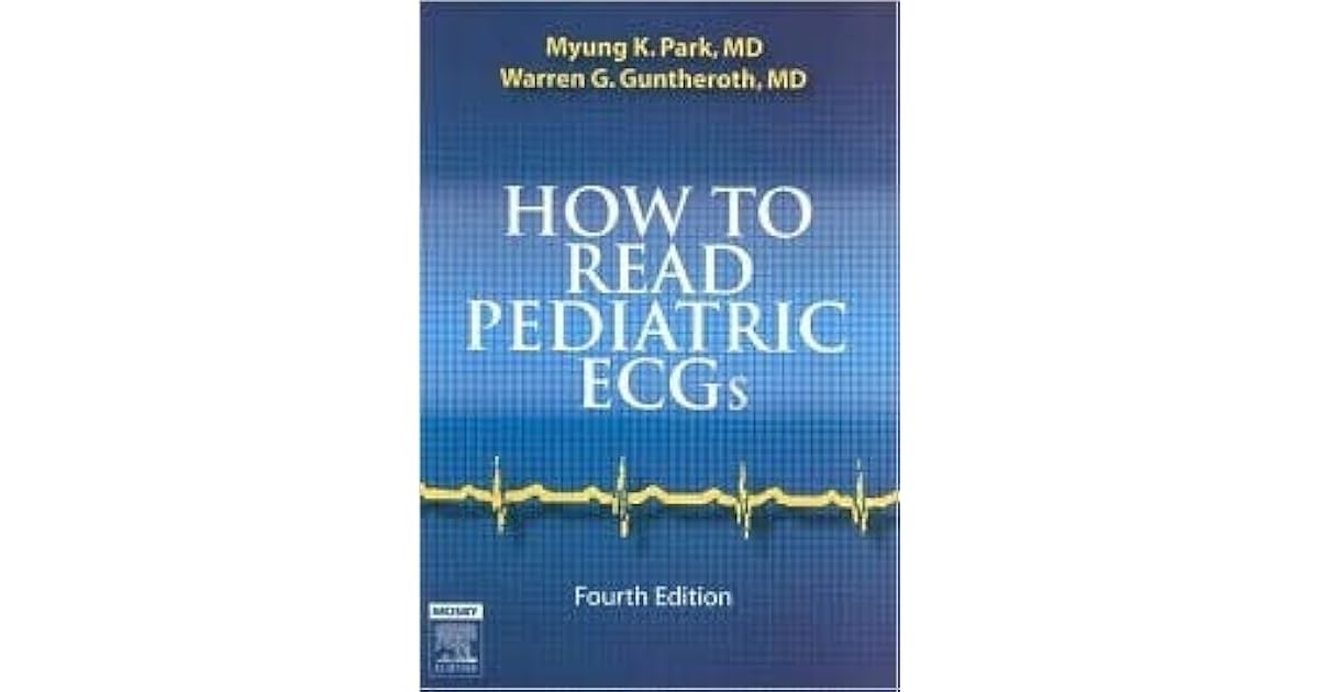 How to Read Pediatric ECGs by Myung K. Park