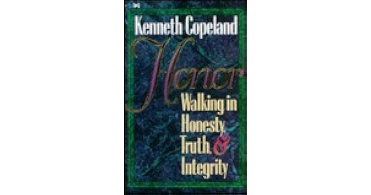 Honor: Walking in Honesty, Truth, and Integrity by Kenneth Copeland