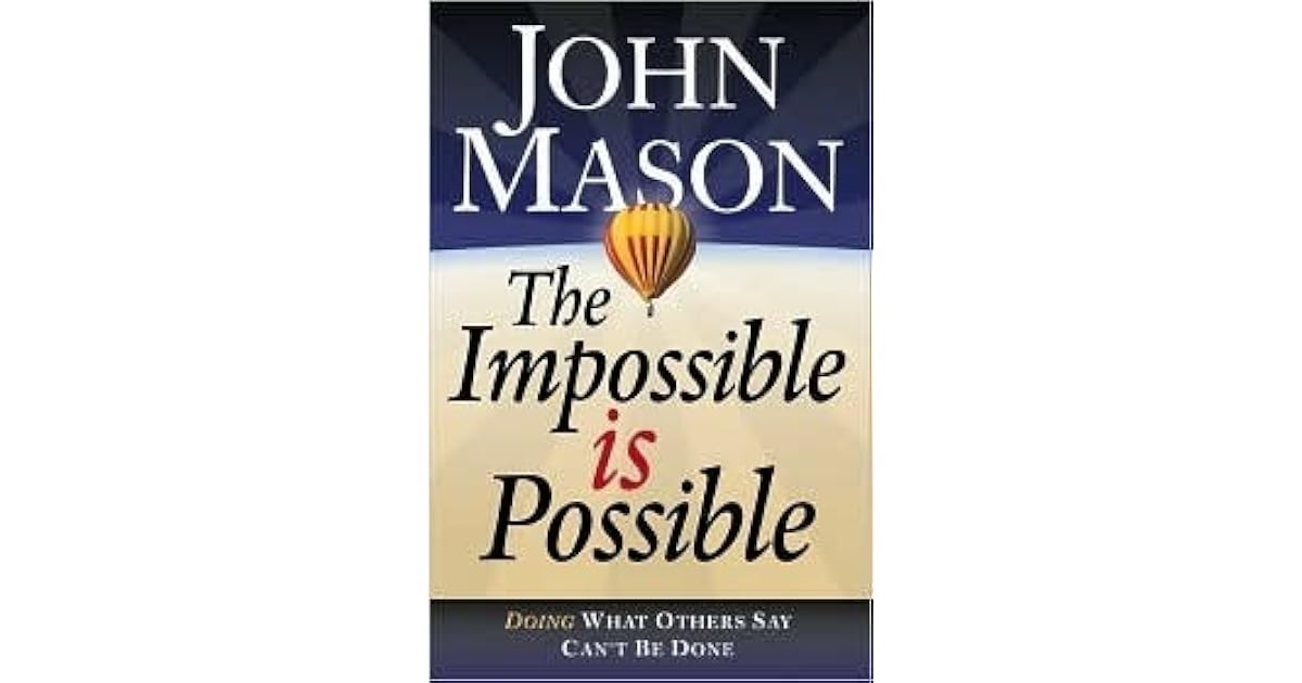 The Impossible Is Possible: Doing What Others Say Can't Be Done by John ...