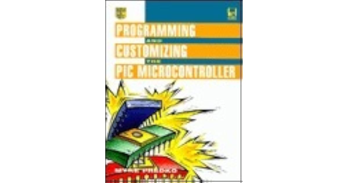 Programming And Customizing The Pic Microcontroller By Myke Predko