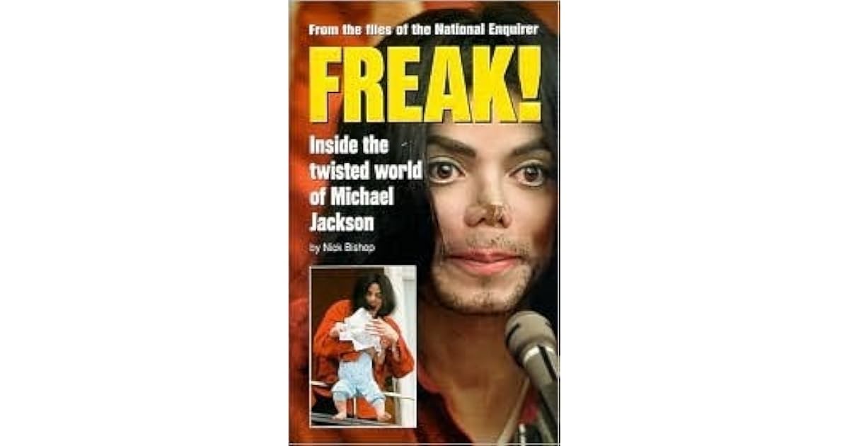 Freak!: Inside the Twisted World of Michael Jackson by Nick Bishop