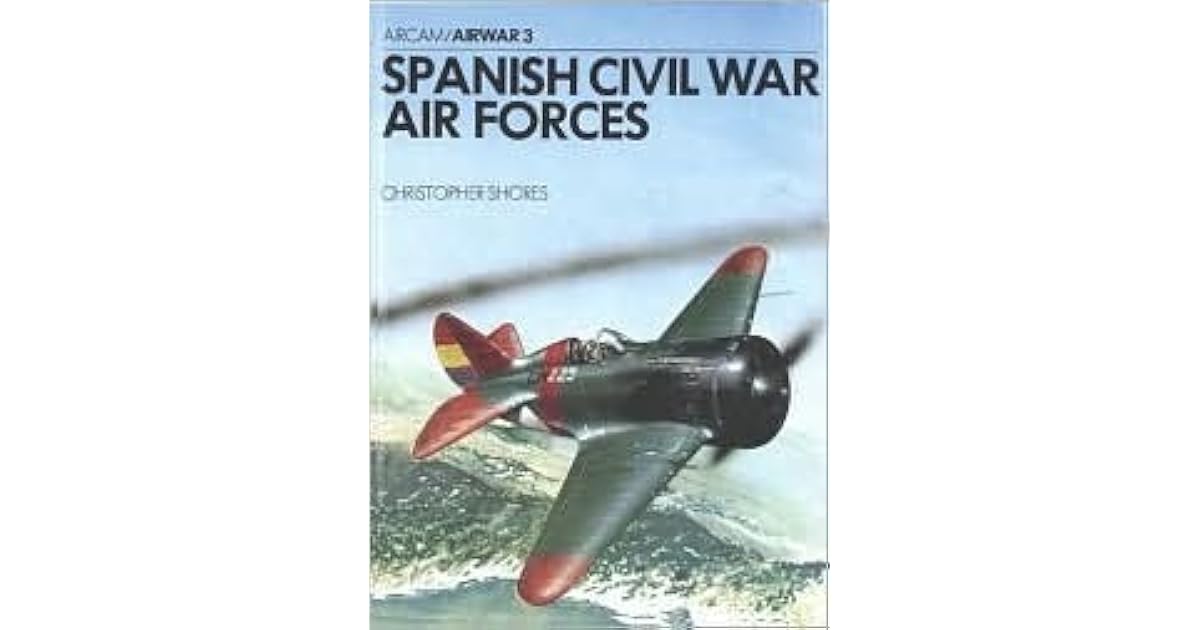 Spanish Civil War Air Forces by Christopher Shores