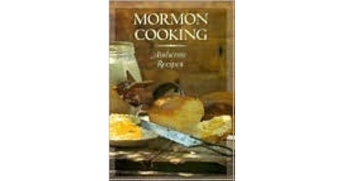 Mormon Cooking Authentic Recipes by Mormons (no individual person named)