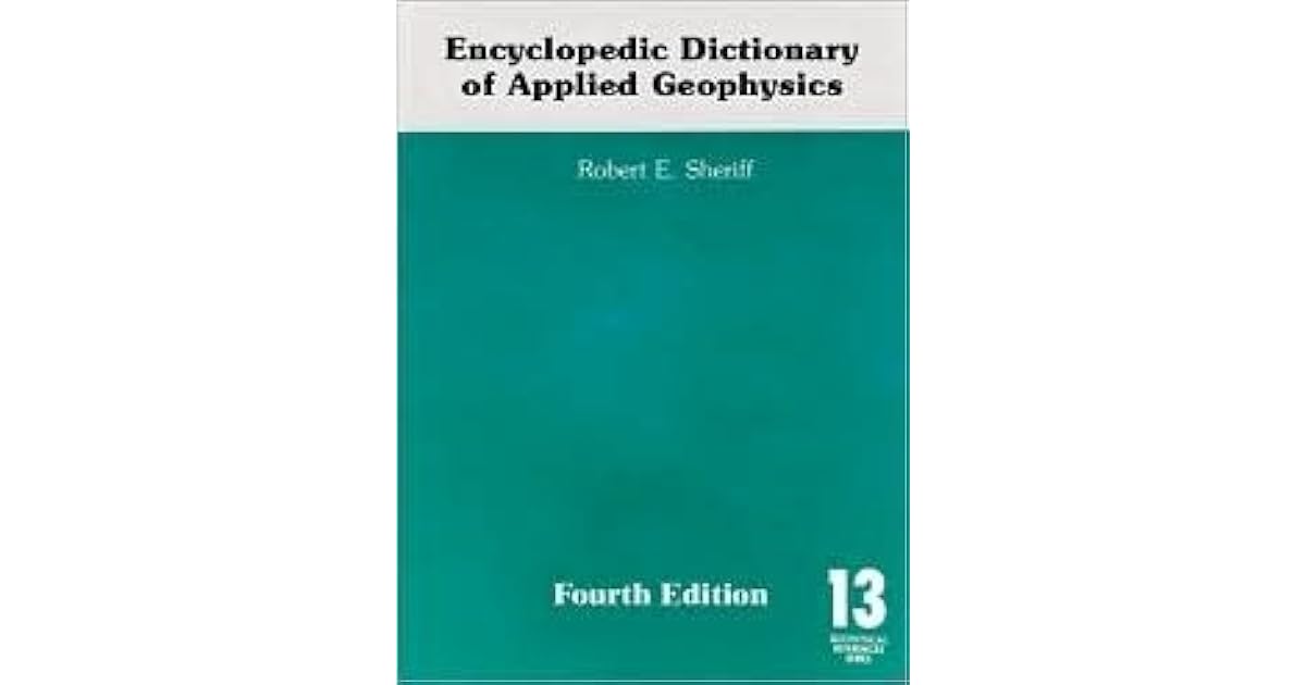 Encyclopedic Dictionary of Applied Geophysics by Robert E. Sheriff