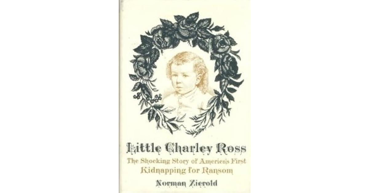 Little Charley Ross: The Shocking Story of America's First Kidnapping ...