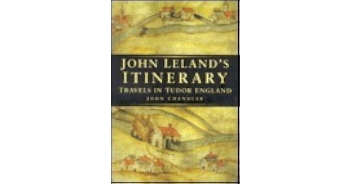 John Leland's Itinerary: Travels in Tudor England by John Leland