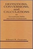 Definitions, Conversions, and Calculations for Occupational Safety and Health Professionals by ...