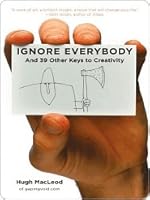 Ignore Everybody: and 39 Other Keys to Creativity by Hugh MacLeod ...