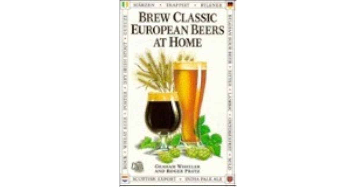 Brew Classic European Beers at Home by Graham Wheeler