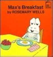 Max's Breakfast by Rosemary Wells