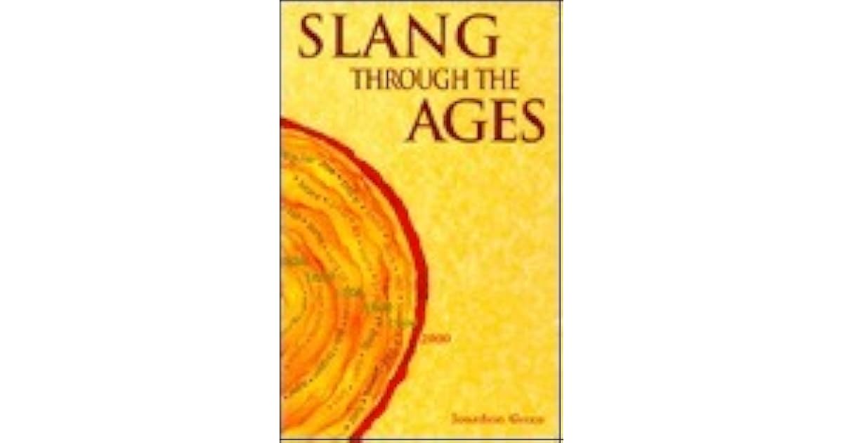 Slang Through the Ages by Jonathon Green