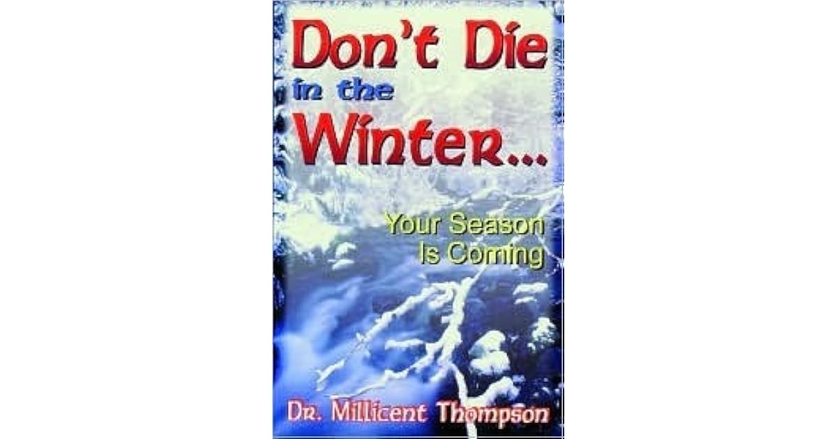 Don't Die in the Winter... by Millicent Thompson