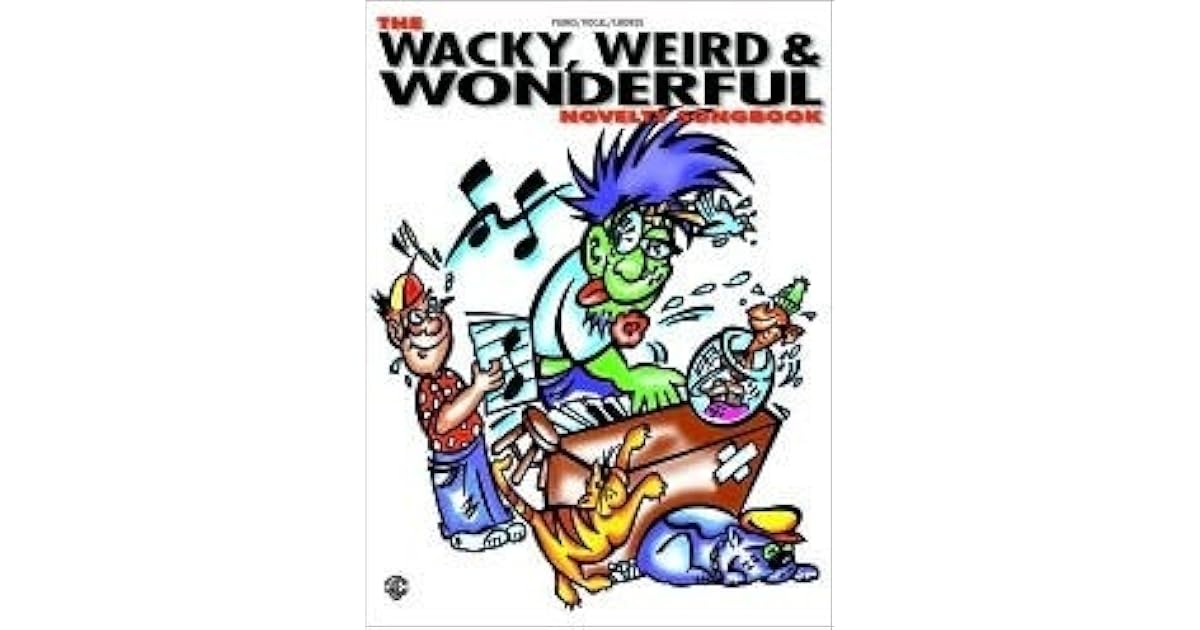 The Wacky, Weird & Wonderful Novelty Songbook: Piano/Vocal/Chords by ...