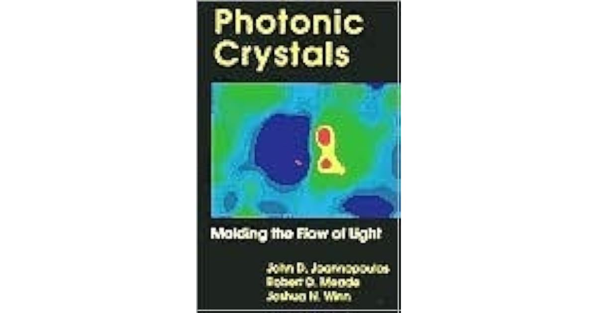 Photonic Crystals: Molding the Flow of Light by John D. Joannopoulos