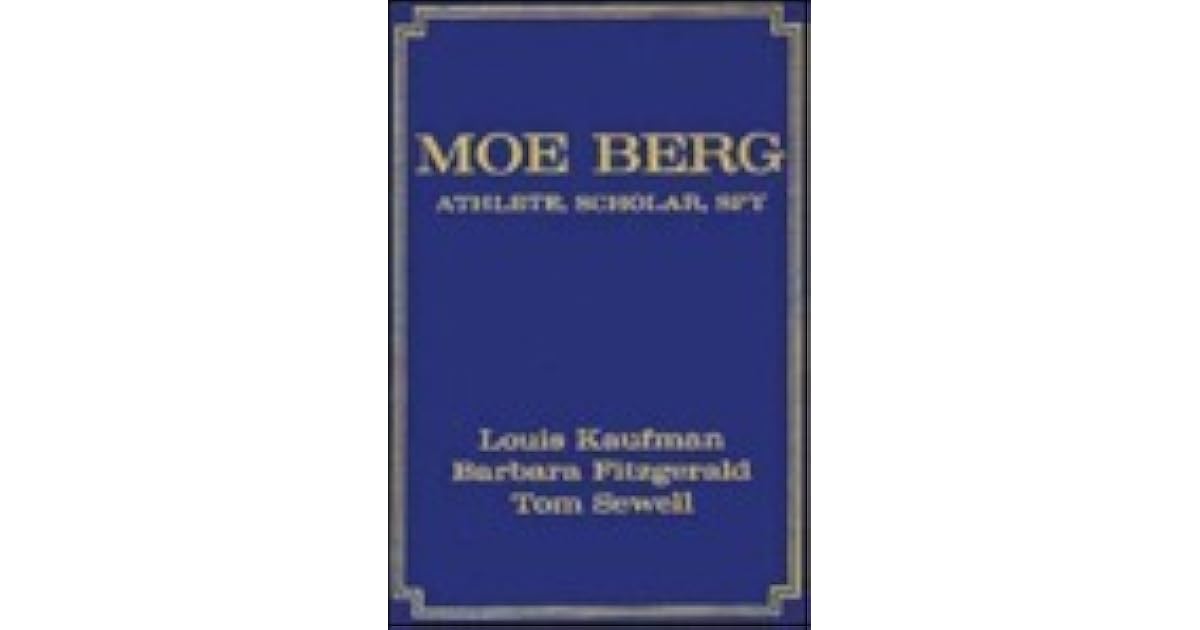 Moe Berg: Athlete, Scholar, Spy by Louis Kaufman