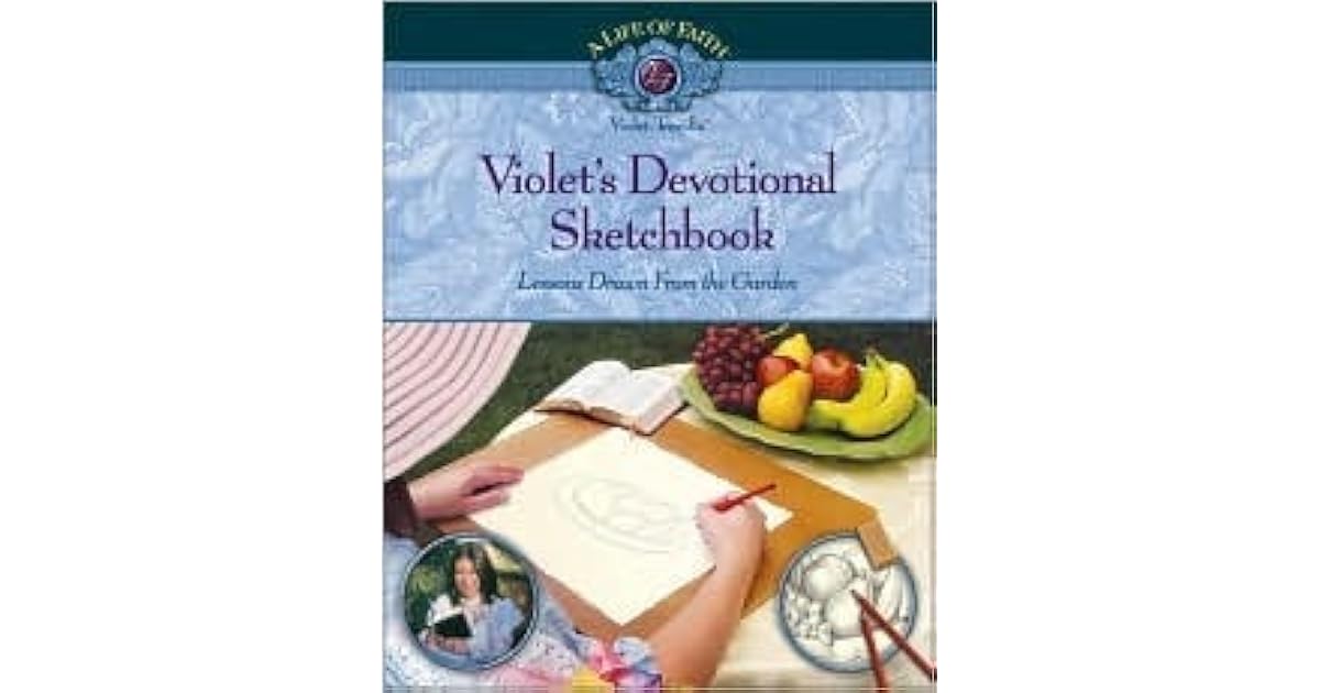 Violet's Devotional Sketchbook: Lessons Drawn from the Garden by Wendy ...