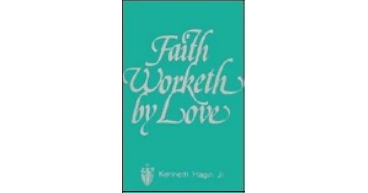 Faith Worketh by Love by Kenneth Hagin Jr.