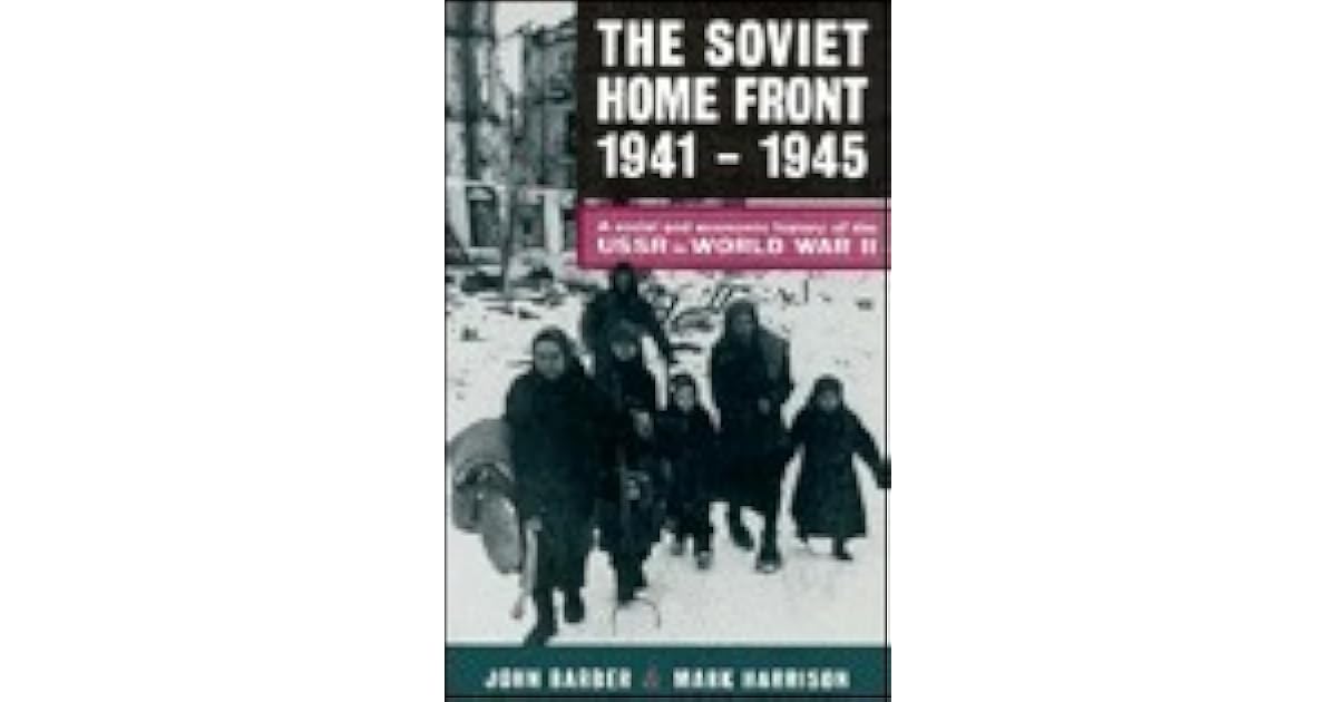 The Soviet Home Front, 1941-1945: A Social and Economic History of the ...