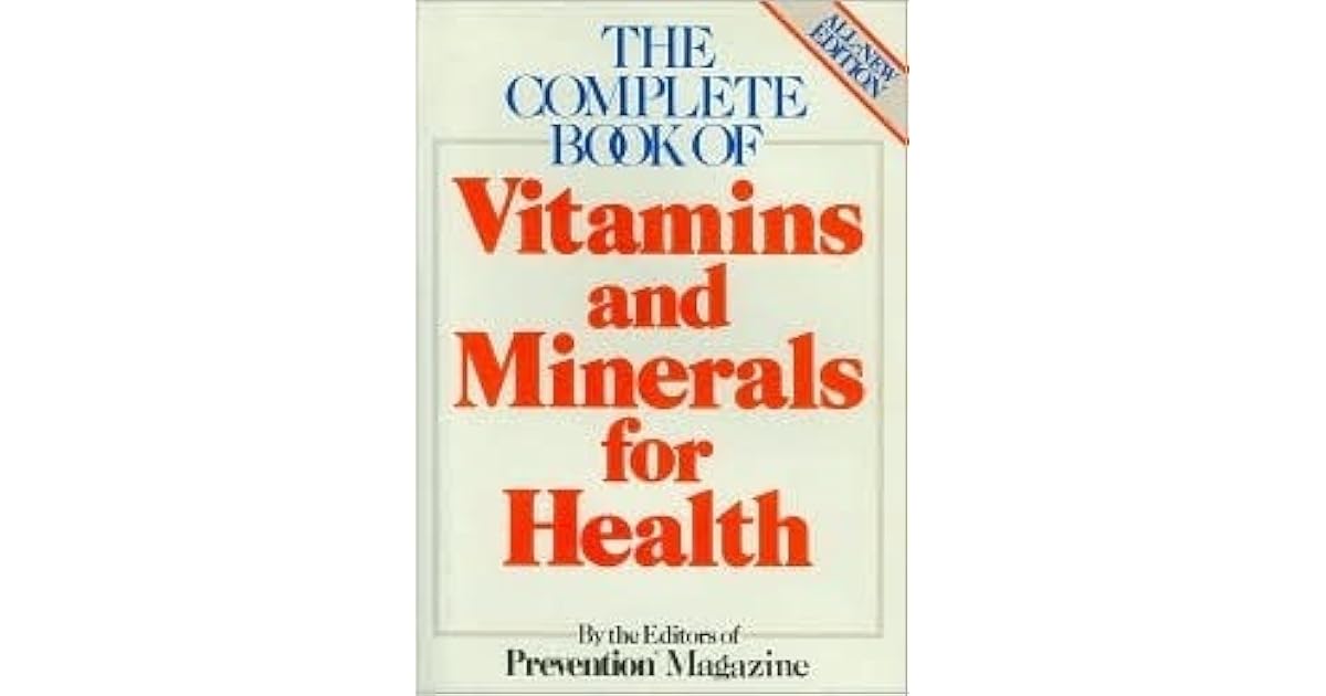 The Complete Book of Vitamins and Minerals for Health by Prevention ...