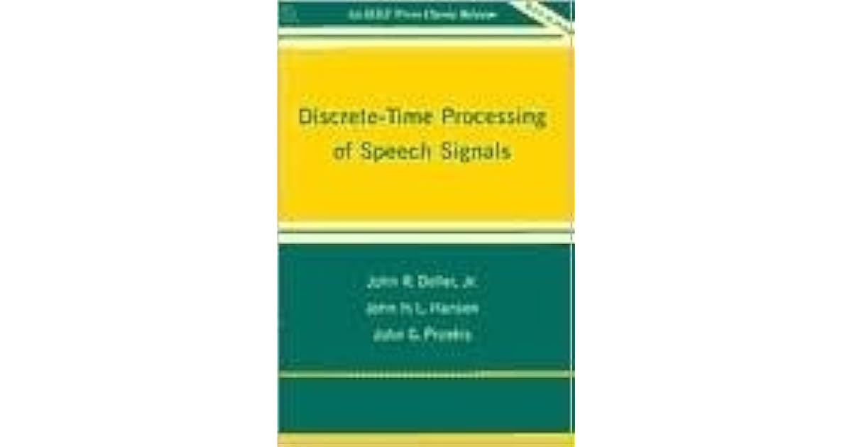 Discrete-Time Processing of Speech Signals by John R. Deller Jr.