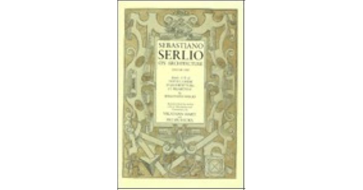 Sebastiano Serlio on Architecture, Volume 1: Books I-V of "Tutte Lopere ...