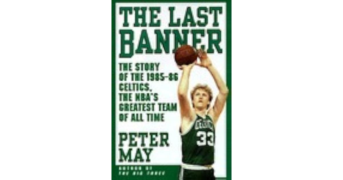 The Last Banner: The Story of the 1985-86 Celtics, the NBA's Greatest ...