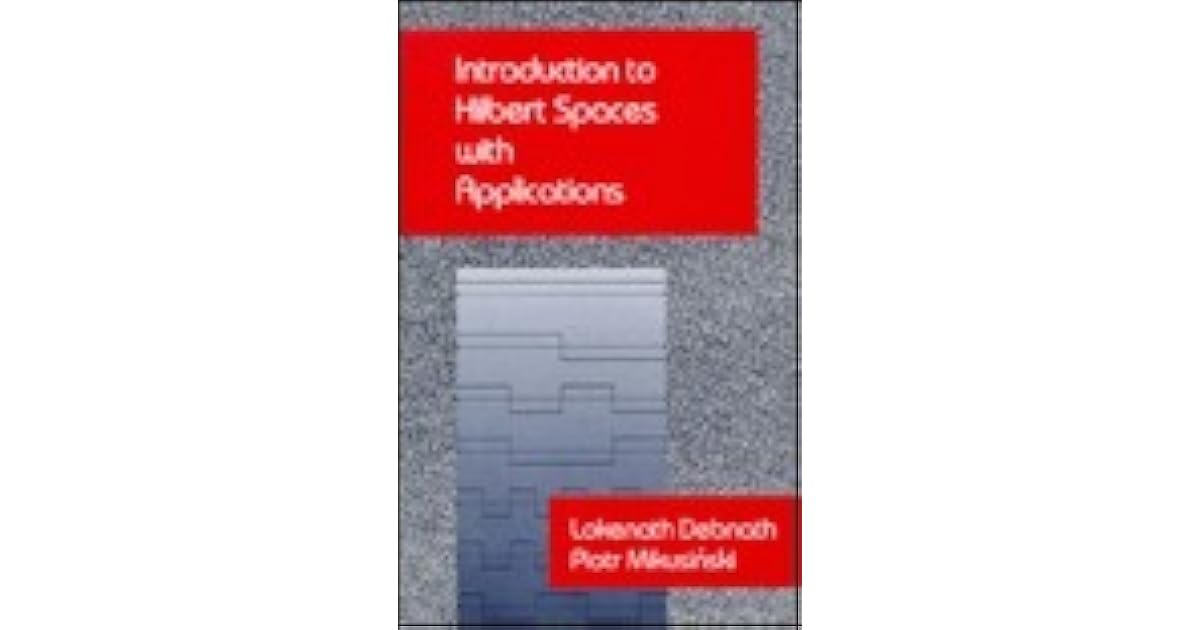 Introduction To Hilbert Spaces With Applications By Lokenath Debnath
