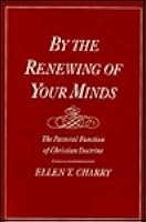 By the Renewing of Your Minds: The Pastoral Function of Christian ...