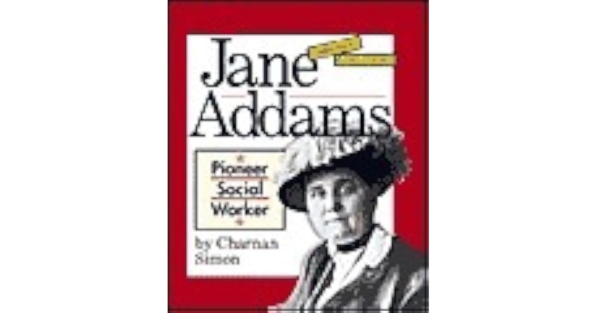 Jane Addams: Pioneer Social Worker by Charnan Simon