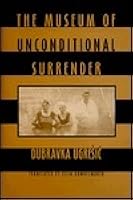 The Museum of Unconditional Surrender by Dubravka Ugrešić