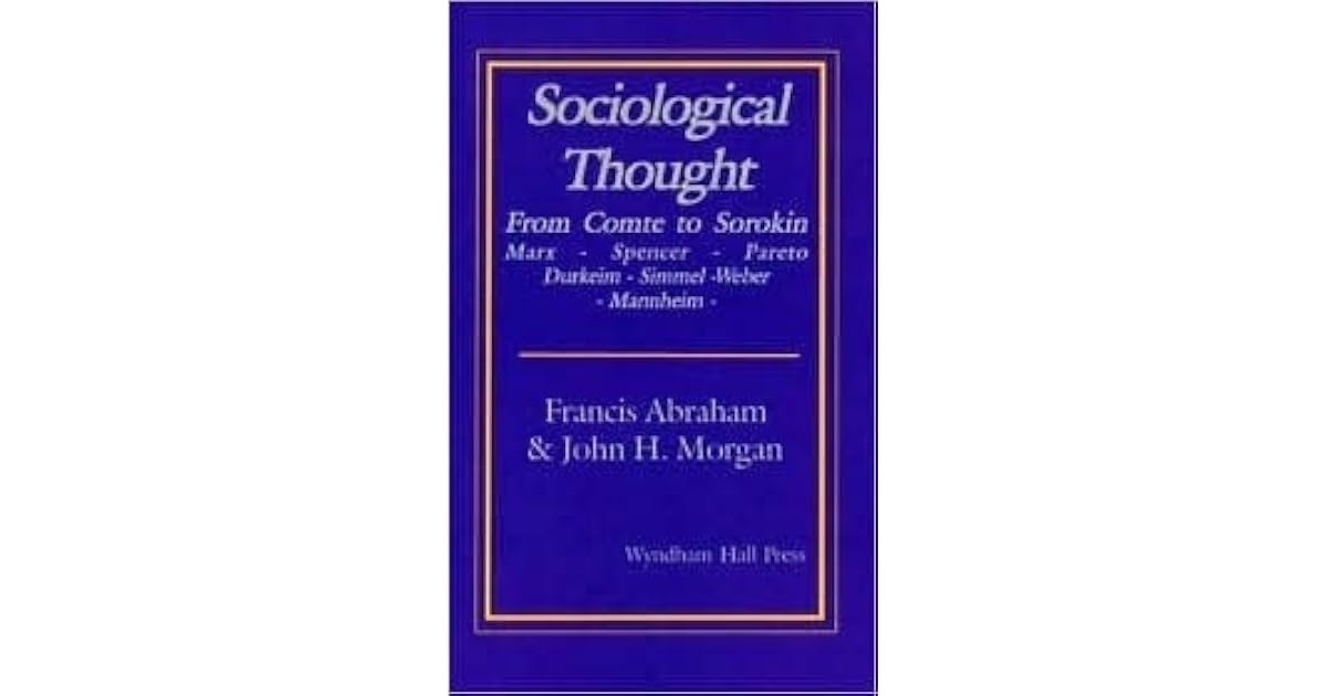 Sociological Thought: From Comte to Sorokin by Francis Abraham