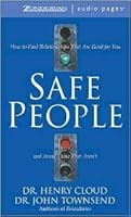 Safe People: How to Find Relationships That Are Good for You and Avoid ...