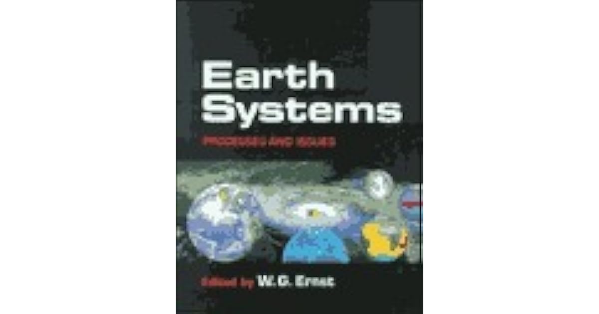 Earth Systems: Processes and Issues by W.G. Ernst