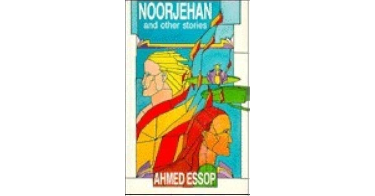 Noorjehan Other Stories by Ahmed Essop