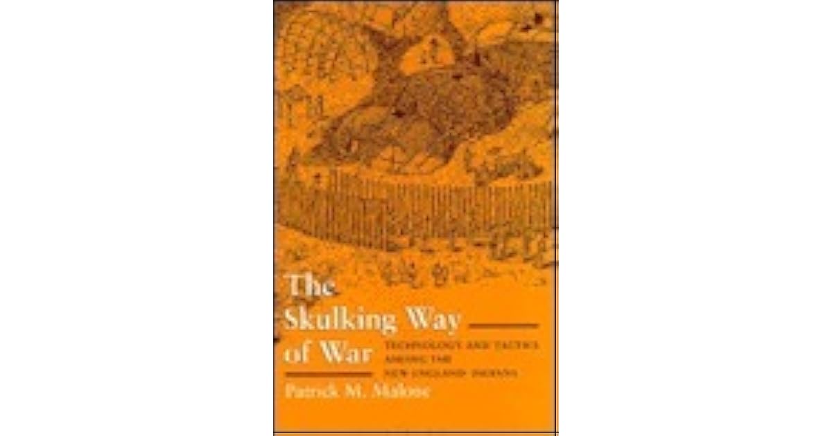 The Skulking Way of War: Technology and Tactics Among the New England ...