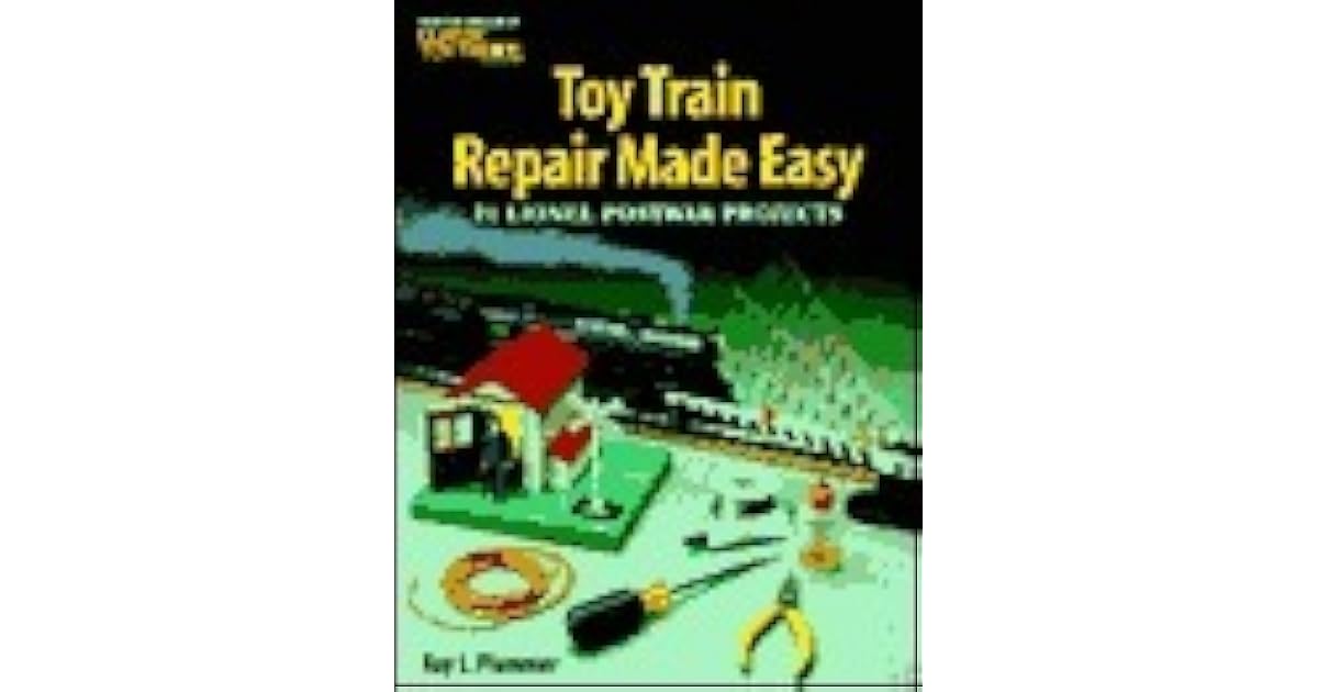 Toy Train Repair Made Easy: 21 Lionel Postwar Projects by Ray L. Plummer